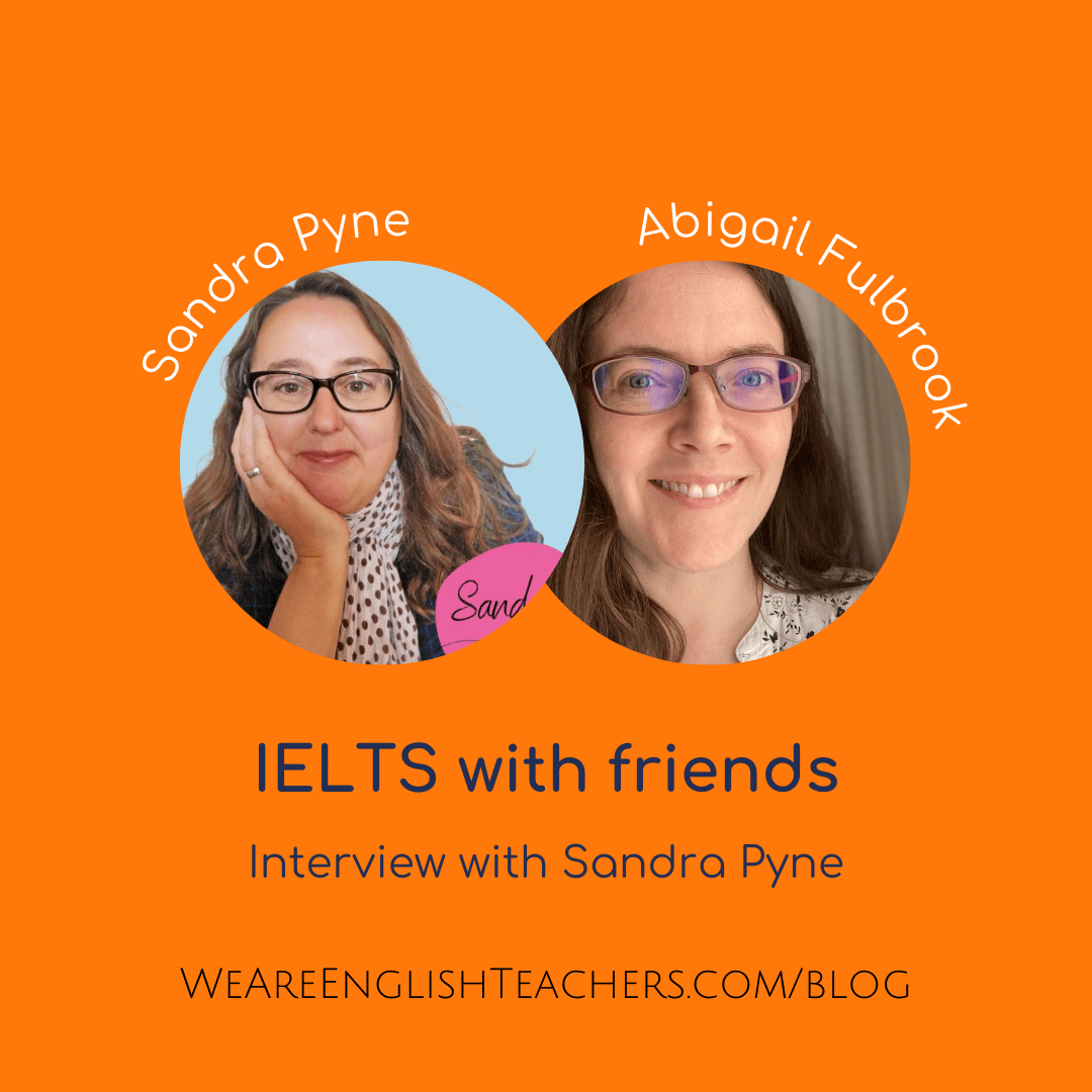IELTS with friends - Interview with Sandra Pyne - We Are English Teachers